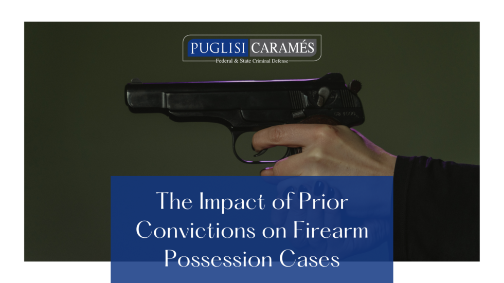 The Impact of Prior Convictions on Firearm Possession Cases | Puglisi ...
